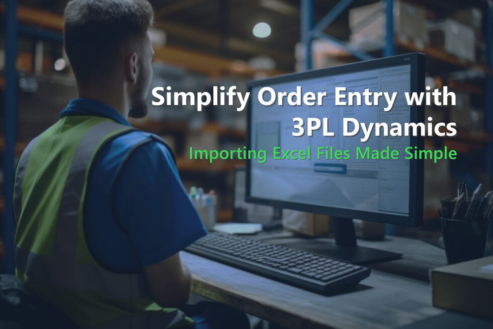 Simplify Order Entry with 3PL Dynamics: Importing Excel Files