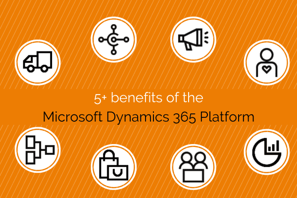 5+ Benefits of using the Microsoft Dynamics 365 platform