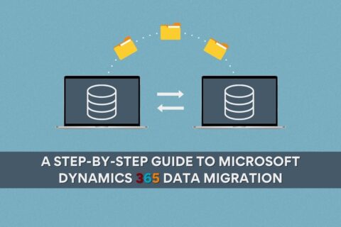 Microsoft Dynamics 365 Data Migration: A Step-by-Step Guide