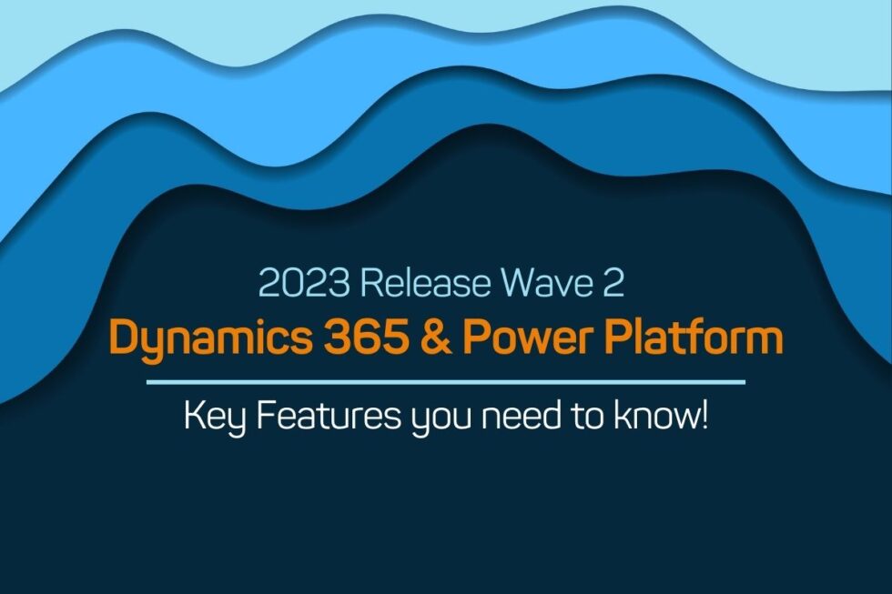 Dynamics 365 & Power Platform’s 2023 Release Wave 2: Key Features You ...