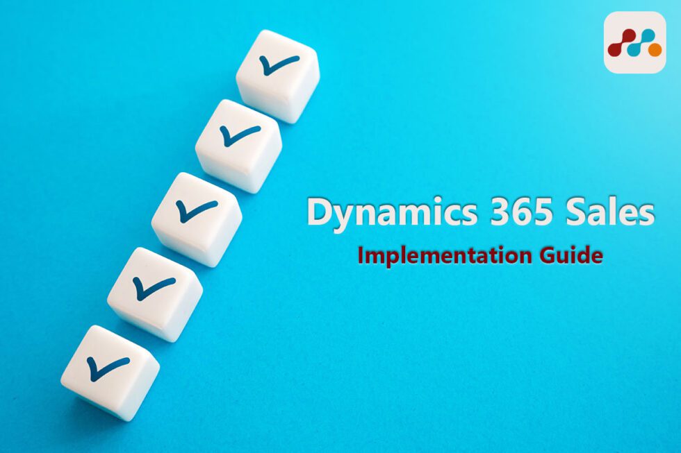 Microsoft Dynamics 365 Sales Implementation: Your Comprehensive Guide