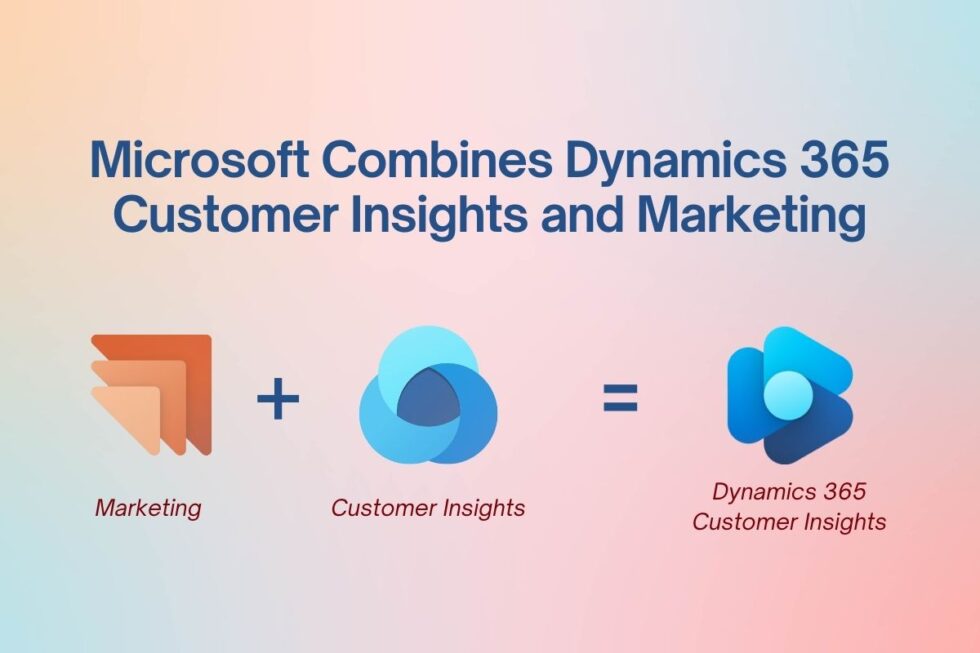 Microsoft Combines Dynamics 365 Customer Insights & Marketing