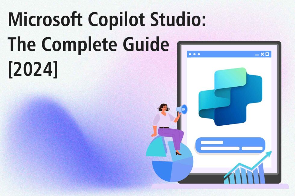 Microsoft Copilot Studio: The Complete Guide [2025]