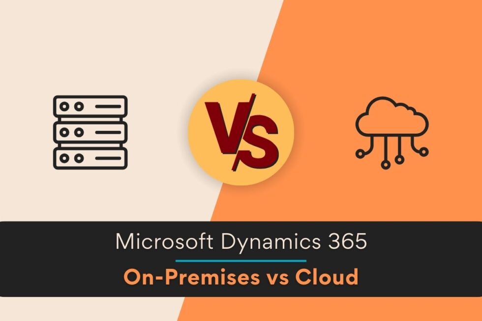 Microsoft Dynamics 365 On-Premises vs Cloud: Choose for Business Success