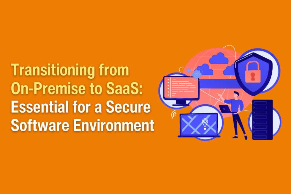 Transitioning from On-Premise to SaaS: Essential for a Secure Software Environment