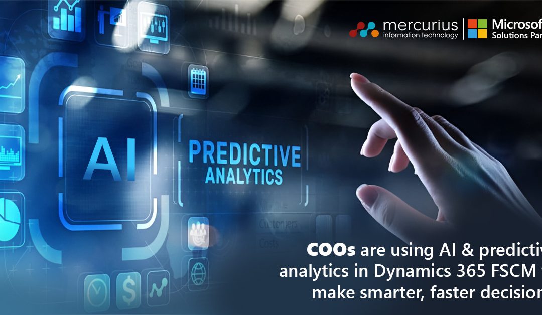 Why COOs Turn to AI & Predictive Analytics in Dynamics 365 FSCM
