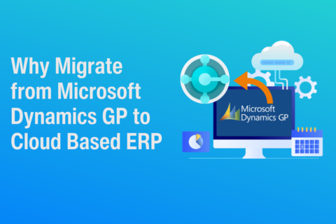 Why Migrate from Microsoft Dynamics GP to Cloud Based ERP