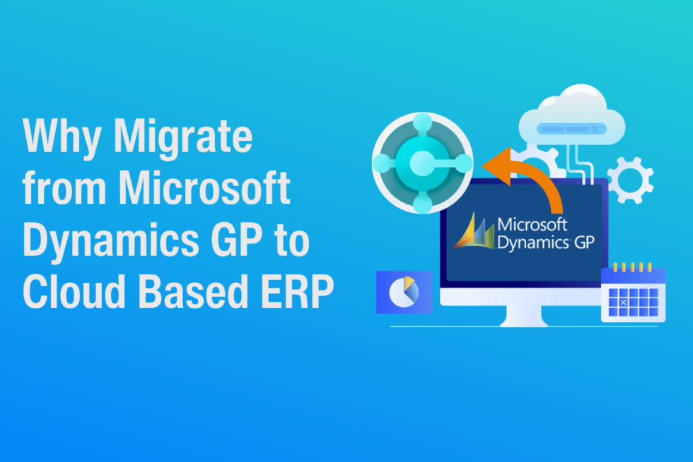 Why Migrate from Microsoft Dynamics GP to Cloud Based ERP