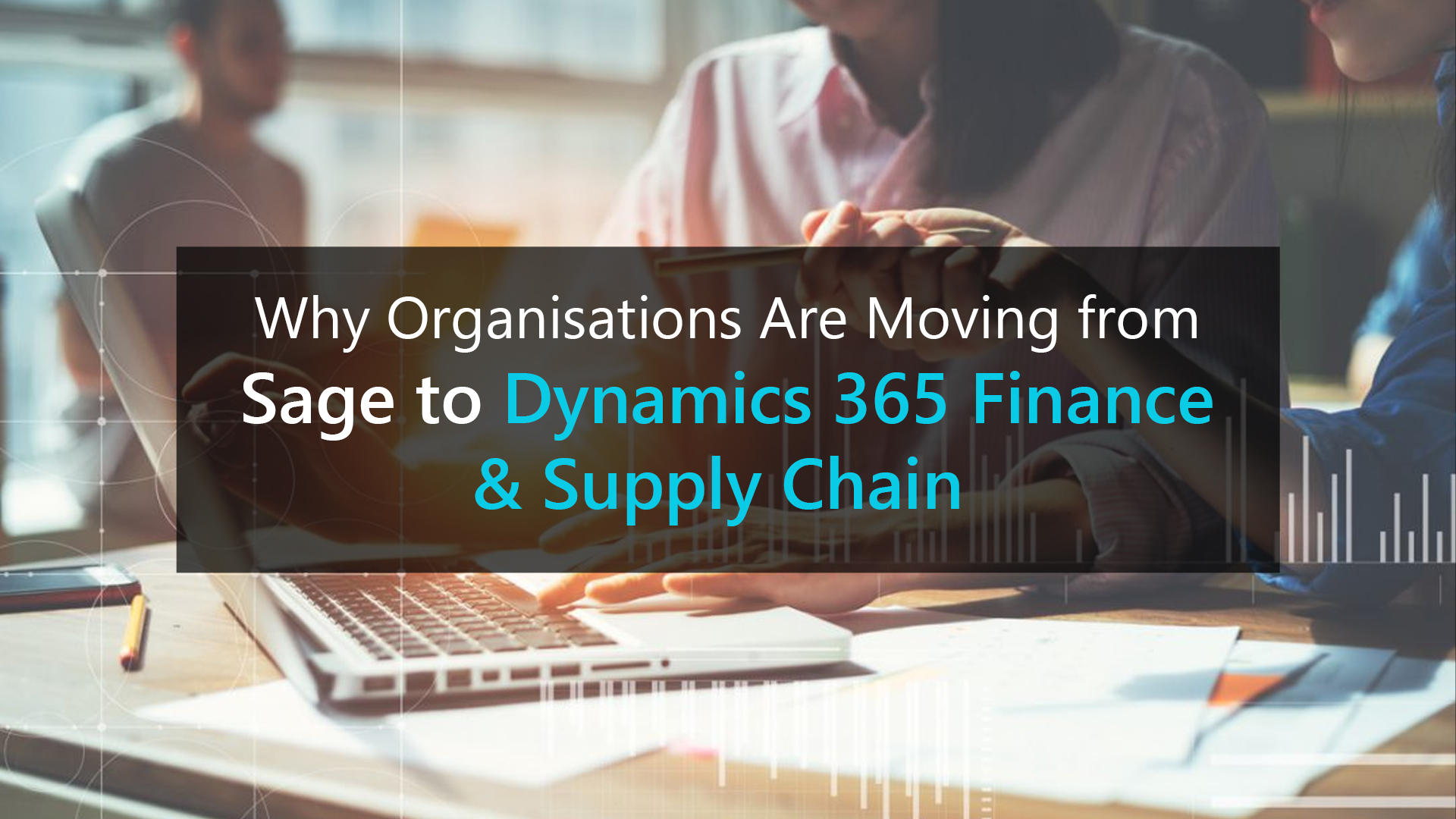 Why Organisations Are Moving from Sage to Dynamics 365 FSCM